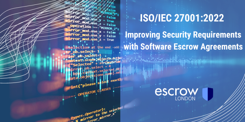 ISO/IEC 27001:2022 Boosts Security Requirements with Software Escrow Agreements - The Escrow ...